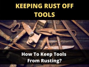 How To Keep Tools From Rusting? - ToolsOwner