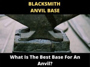What Is The Best Base For An Anvil? - ToolsOwner