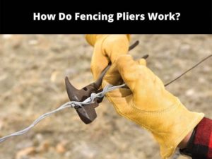 How Do Fencing Pliers Work and How To Use Them? - ToolsOwner